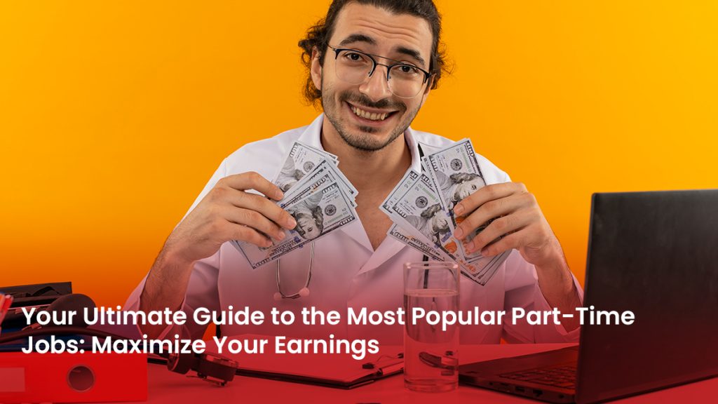 Most Popular Part-Time Jobs: Maximize Your Earning