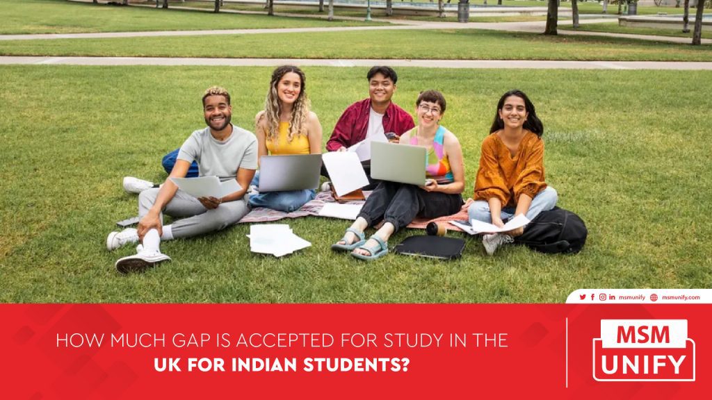 How Much Gap is Accepted for Study in the UK for Indian Students | MSM Unify