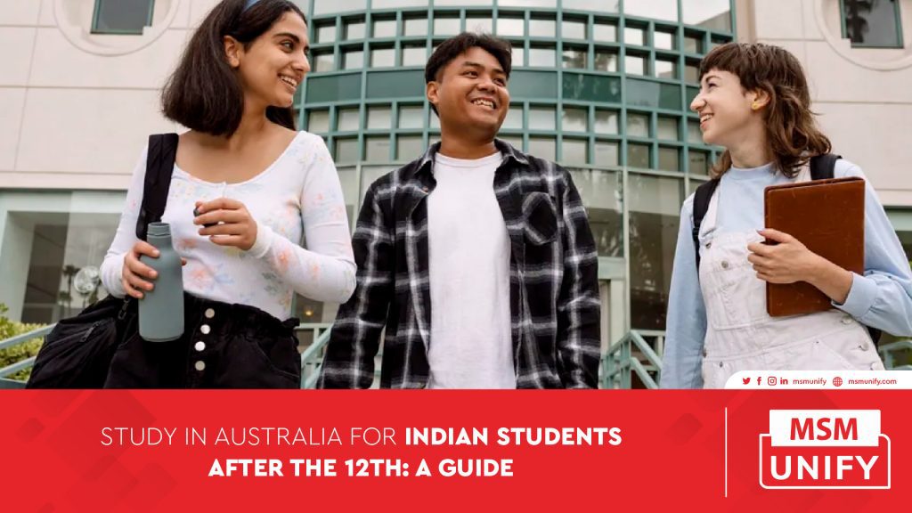 Study in Australia for Indian Students after the 12th: A Guide | MSM Unify