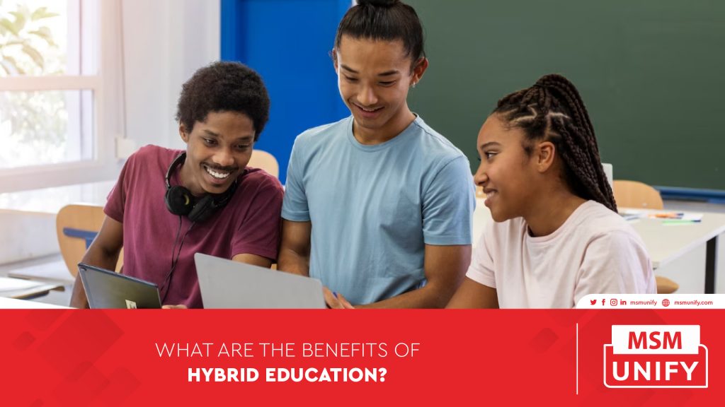 What are the Benefits of Hybrid Education? | MSM Unify