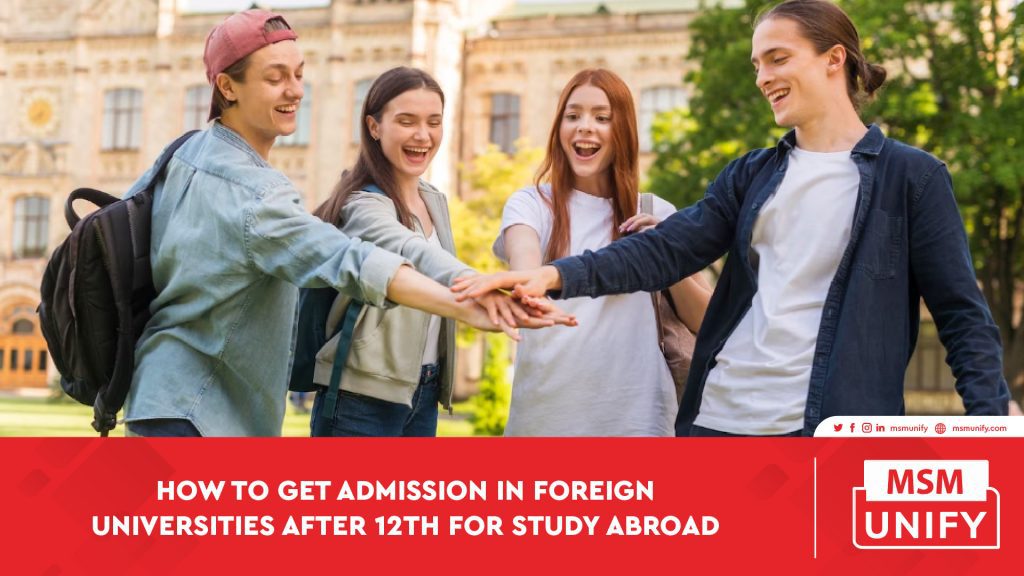 How to Get Admission in Foreign Universities after 12th for Study Abroad | MSM Unify