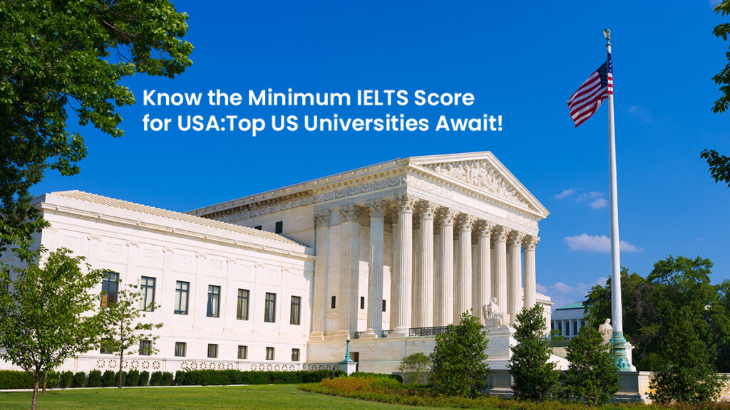 Know the Minimum IELTS Score for USA: Top Universities Await