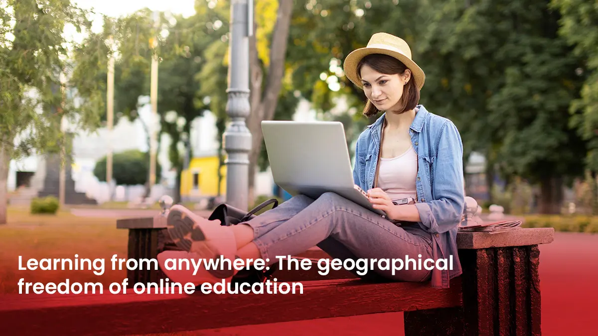 Learn from Anywhere: Geographical Freedom of Online Education