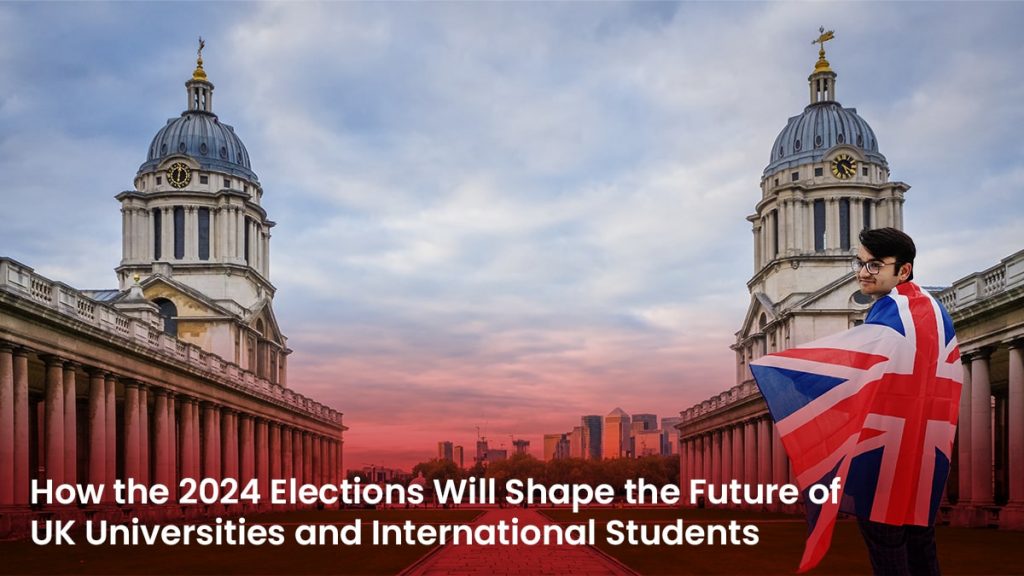 How the 2024 Elections Will Shape the Future of UK Universities and ...