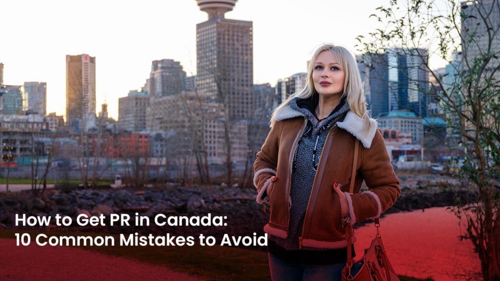 How to Get PR in Canada: 10 Common Mistakes to Avoid | MSM Unify