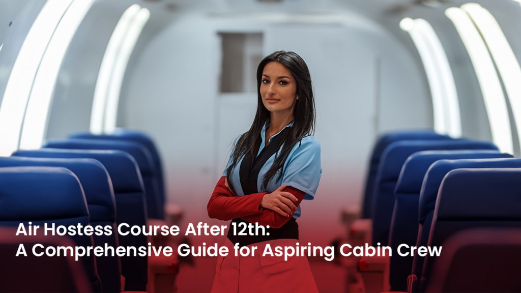 Air Hostess Courses After 12th 2025: Eligibility & more