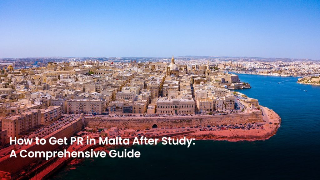 How to Get PR in Malta After Study: A Comprehensive Guide | MSM Unify