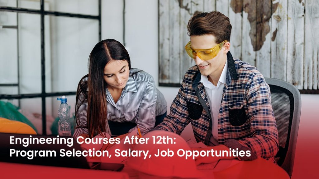 Engineering Courses After 12th in 2025: Salary, Scholarships, Jobs