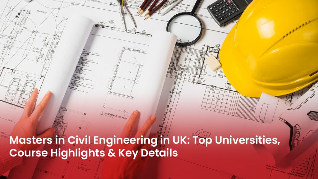 Masters in Civil Engineering in UK : Best Universities, Fees