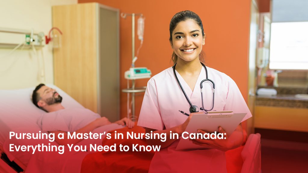 Pursuing a Master’s in Nursing in Canada: Everything You Need to Know